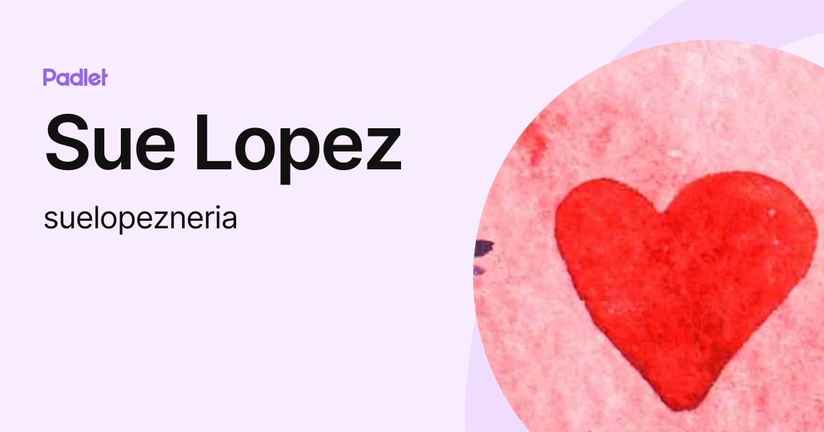 Sue Lopez (suelopezneria) profile | Padlet