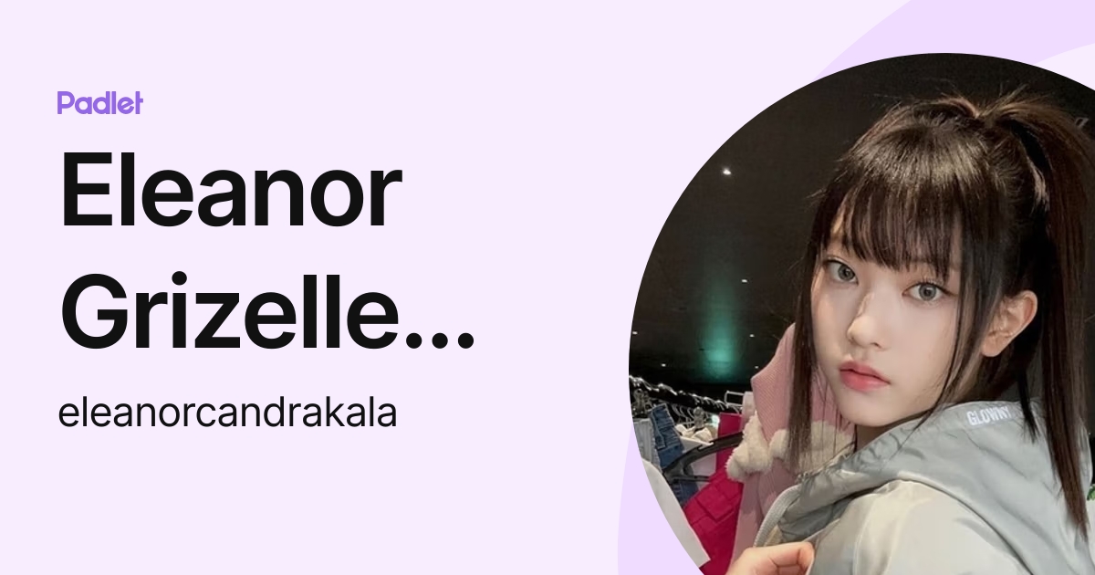 Eleanor Grizelle Candrakala (eleanorcandrakala) profile | Padlet