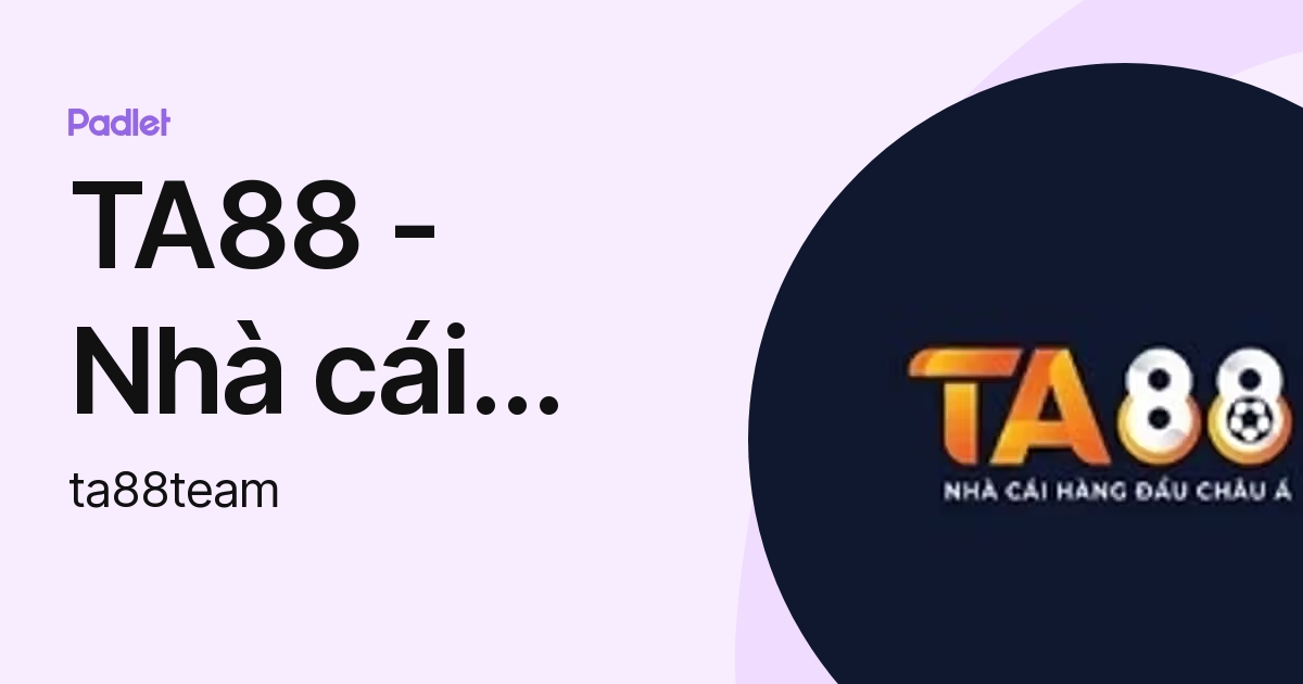 TA88 - Nhà cái ta88 cá cược đẳng cấp hàng đầu Châu Á (ta88team) profile | Padlet
