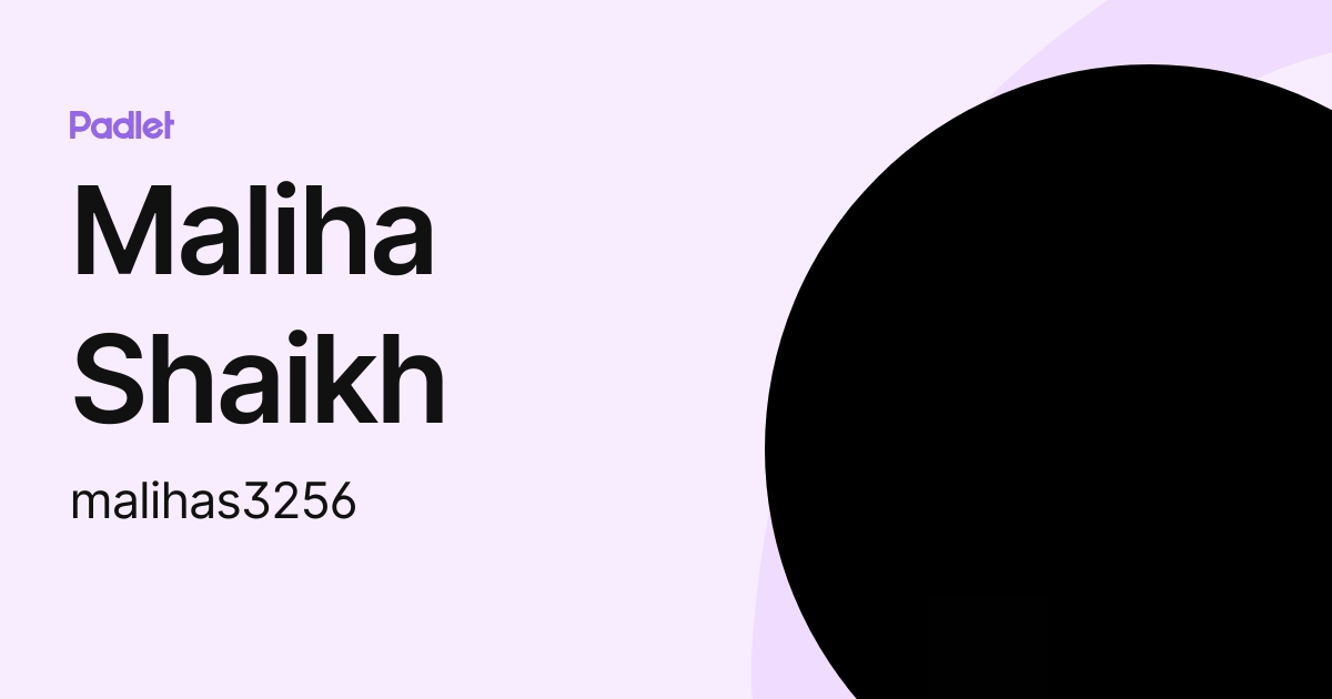 Maliha Shaikh (malihas3256) profile | Padlet