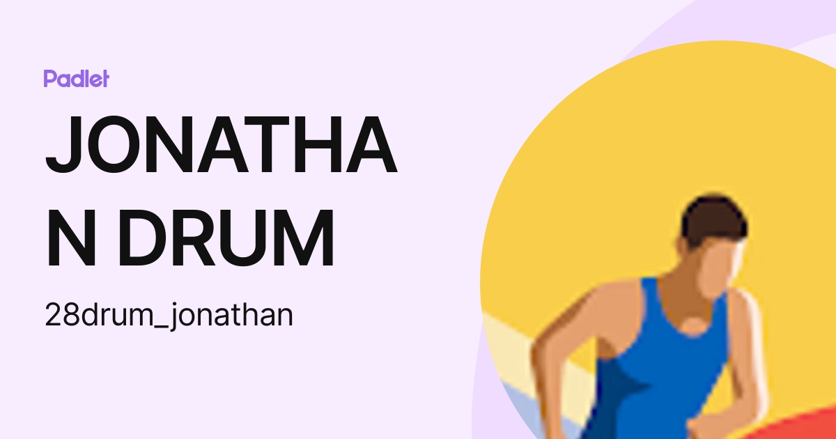 JONATHAN DRUM (28drum_jonathan) profile | Padlet