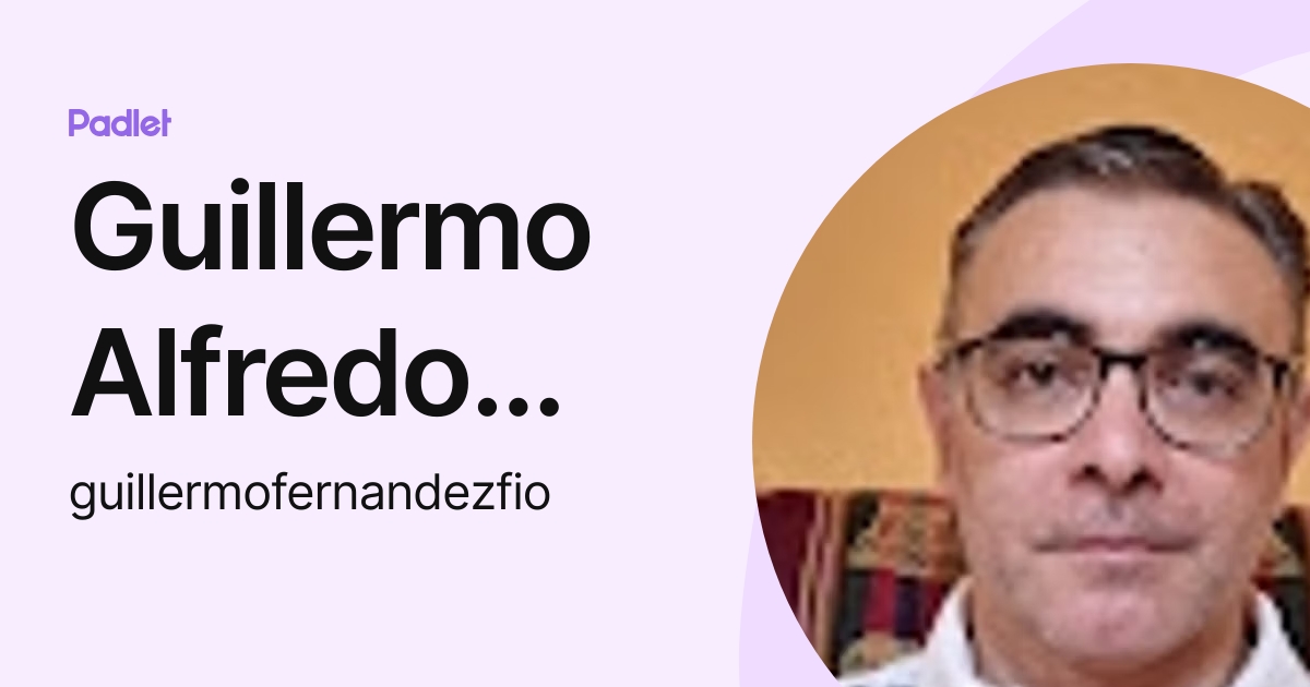 Guillermo Alfredo Fernandez (guillermofernandezfio) profile | Padlet