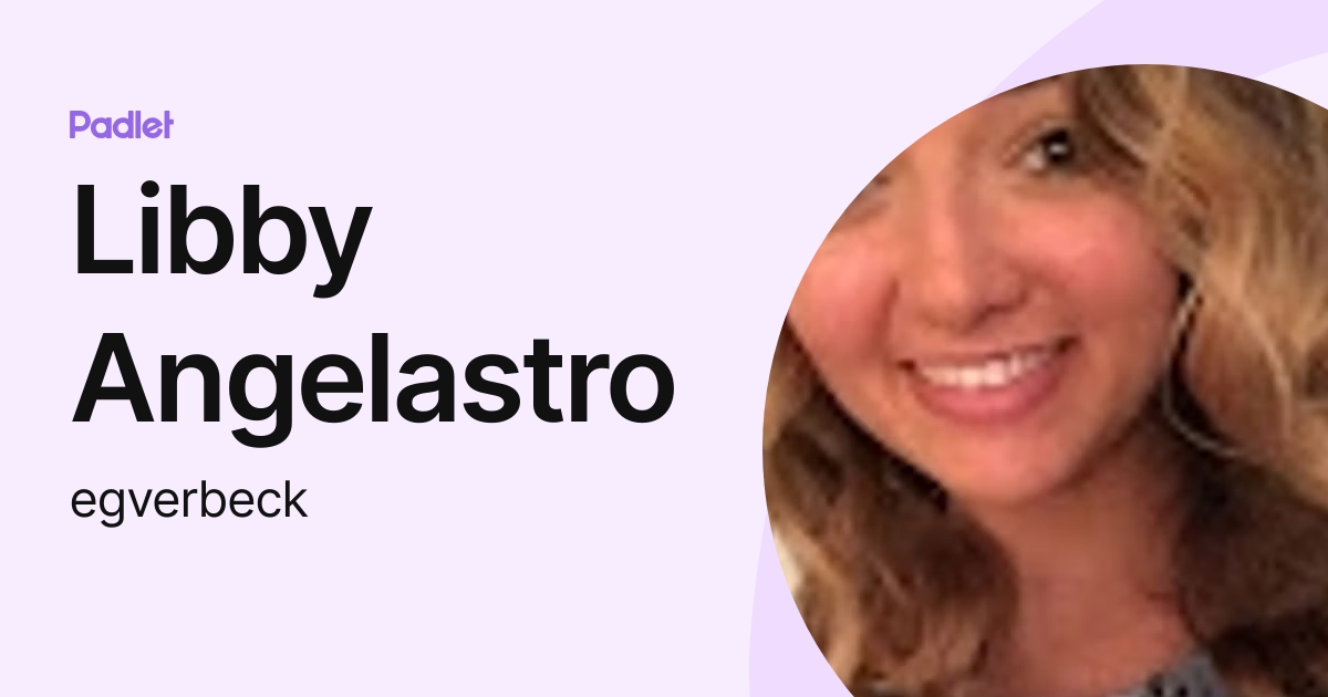 Libby Angelastro (egverbeck) profile | Padlet