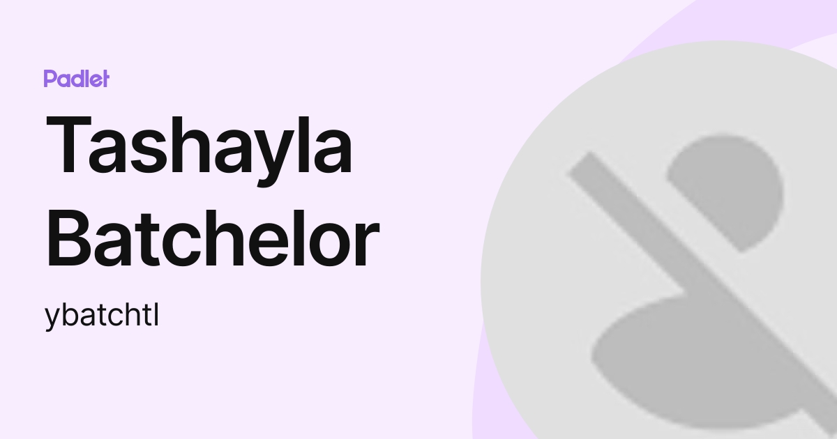 Tashayla Batchelor (ybatchtl) profile | Padlet