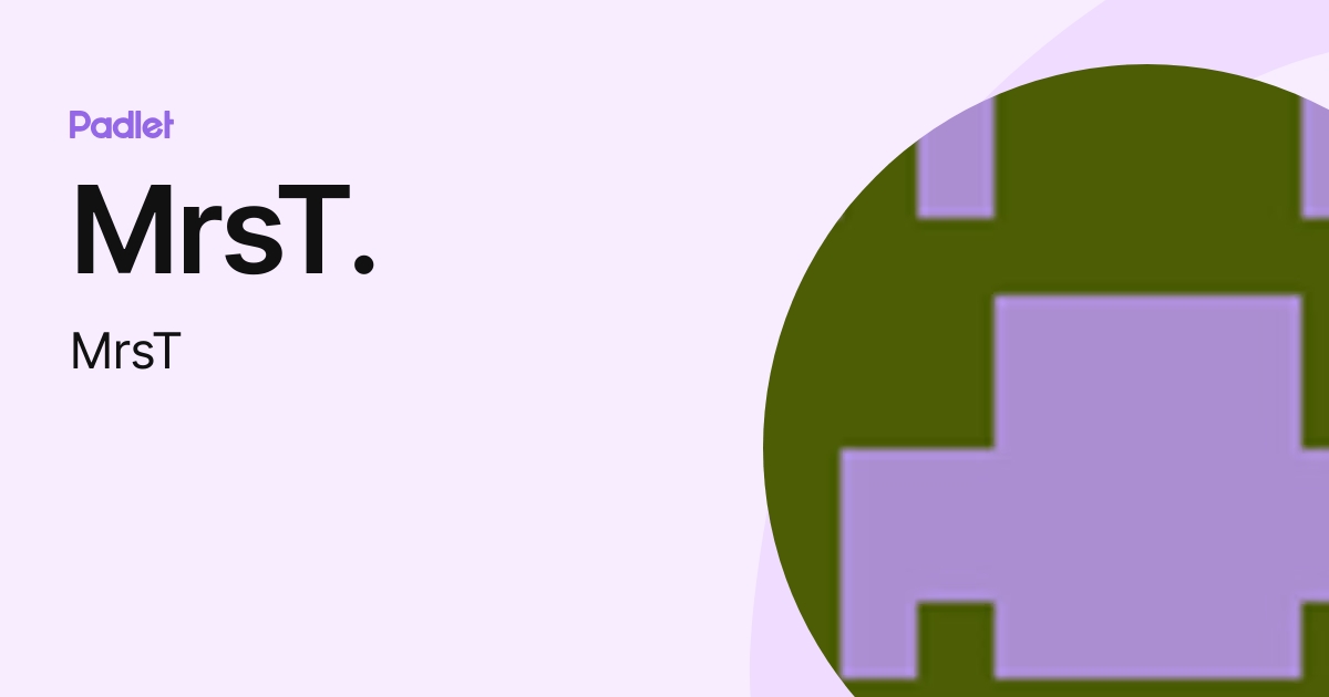 MrsT. (MrsT) profile | Padlet