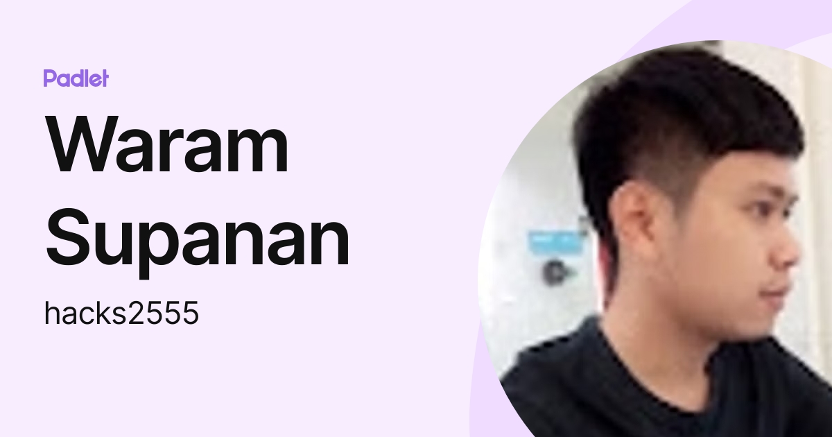 Waram Supanan (hacks2555) profile | Padlet