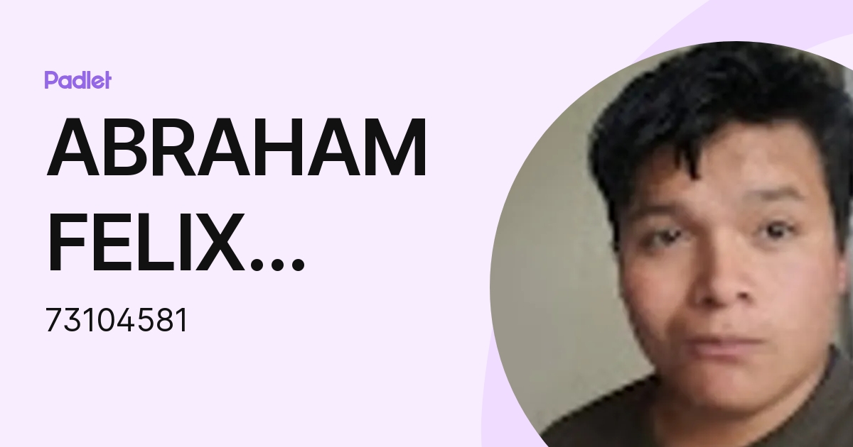 ABRAHAM FELIX LOPEZ ESPINOZA (73104581) profile | Padlet