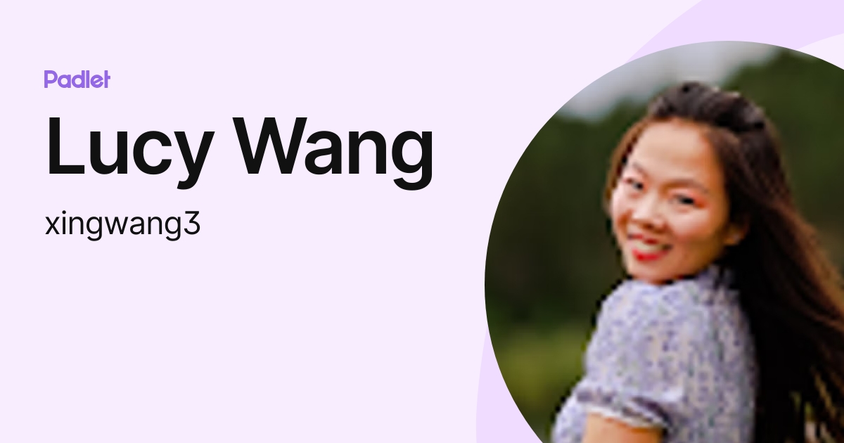 Lucy Wang (xingwang3) profile | Padlet