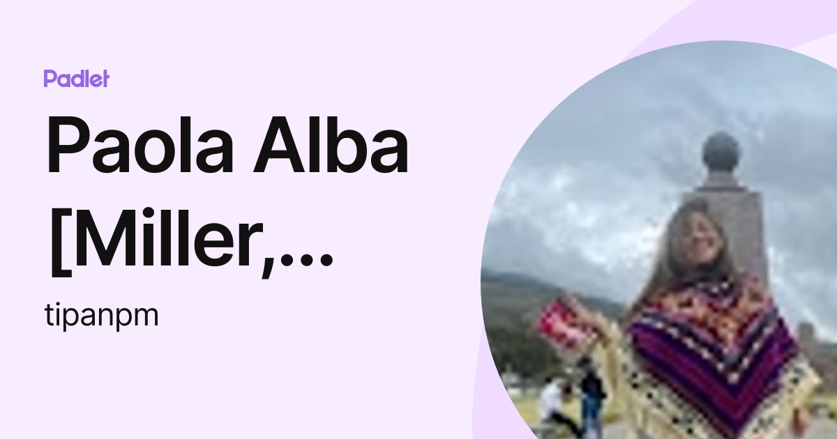 Paola Alba [Miller, Sandy ES] (tipanpm) profile | Padlet