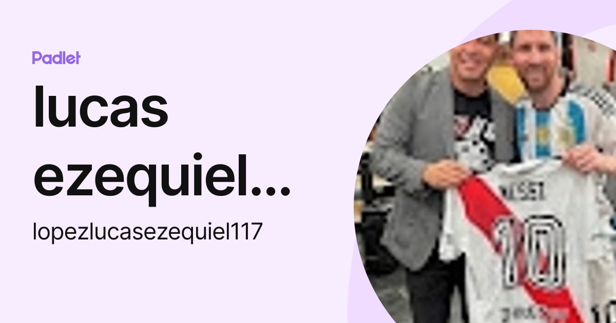 lucas ezequiel lopez (lopezlucasezequiel117) profile | Padlet
