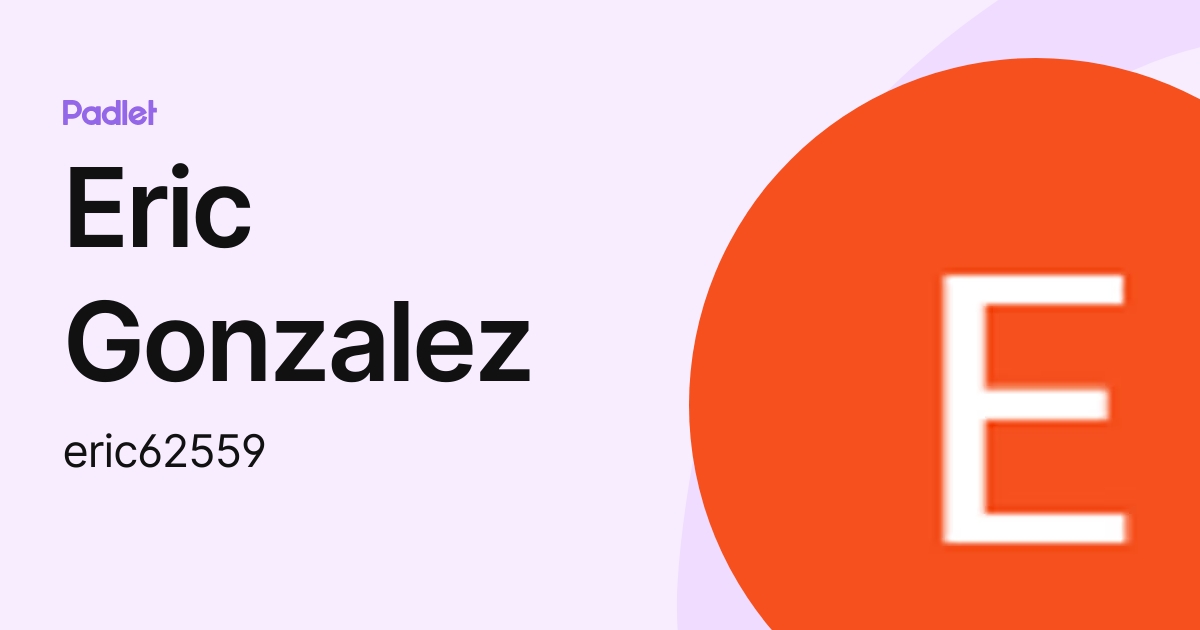 Eric Gonzalez (eric62559) profile | Padlet