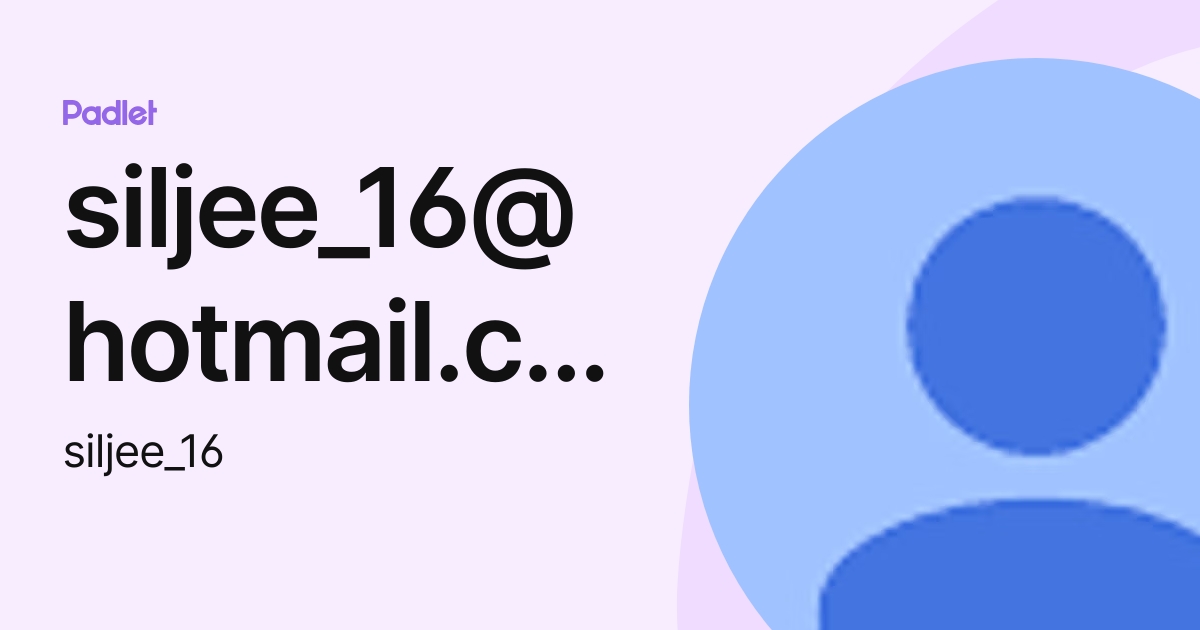 siljee_16@hotmail.com (siljee_16) profile | Padlet