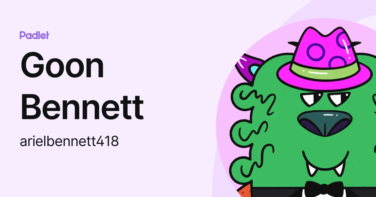 Goon Bennett (arielbennett418) profile | Padlet