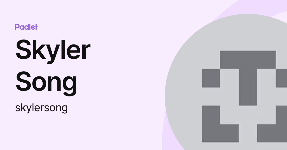 Skyler Song (skylersong) profile | Padlet