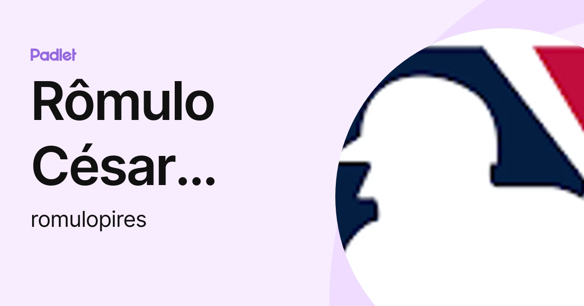 Rômulo César Silvestre Leite (romulopires) profile | Padlet