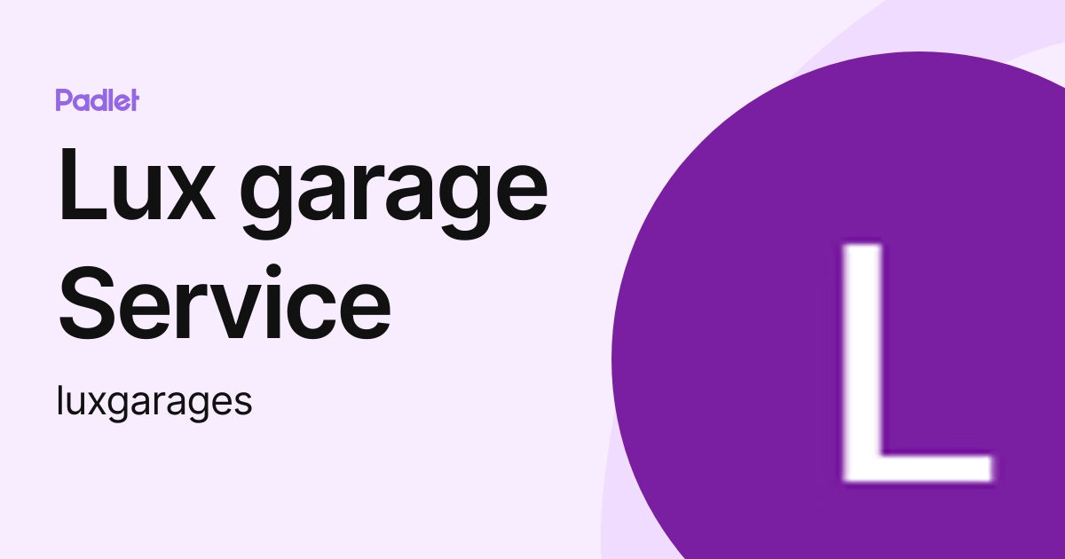 Lux garage Service (luxgarages) profile | Padlet