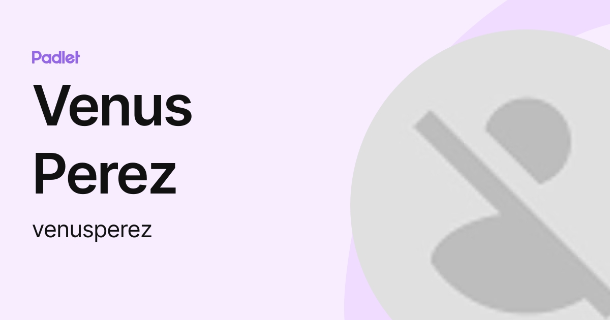 Venus Perez (venusperez) profile | Padlet