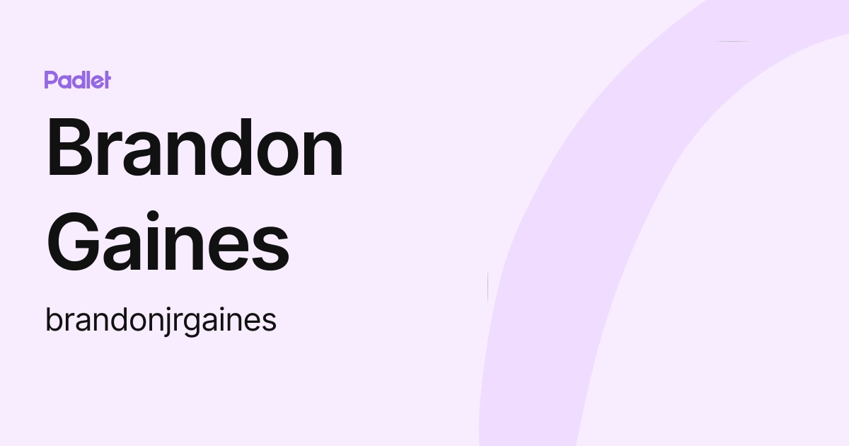 Brandon Gaines (brandonjrgaines) profile | Padlet