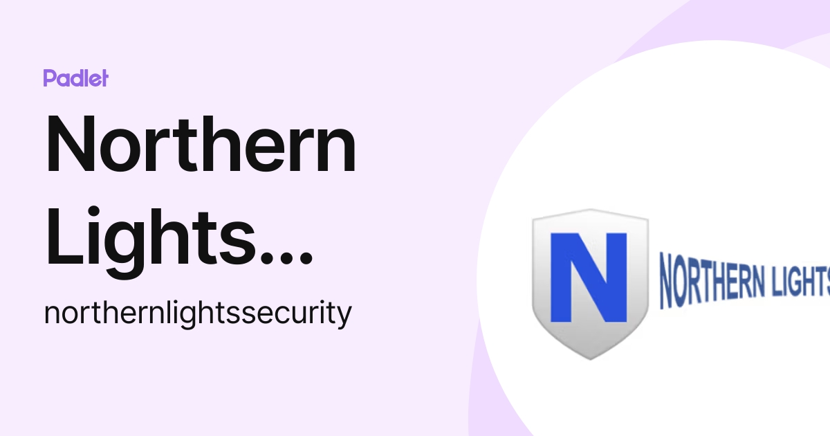 Northern Lights Security Ltd (northernlightssecurity) profile | Padlet