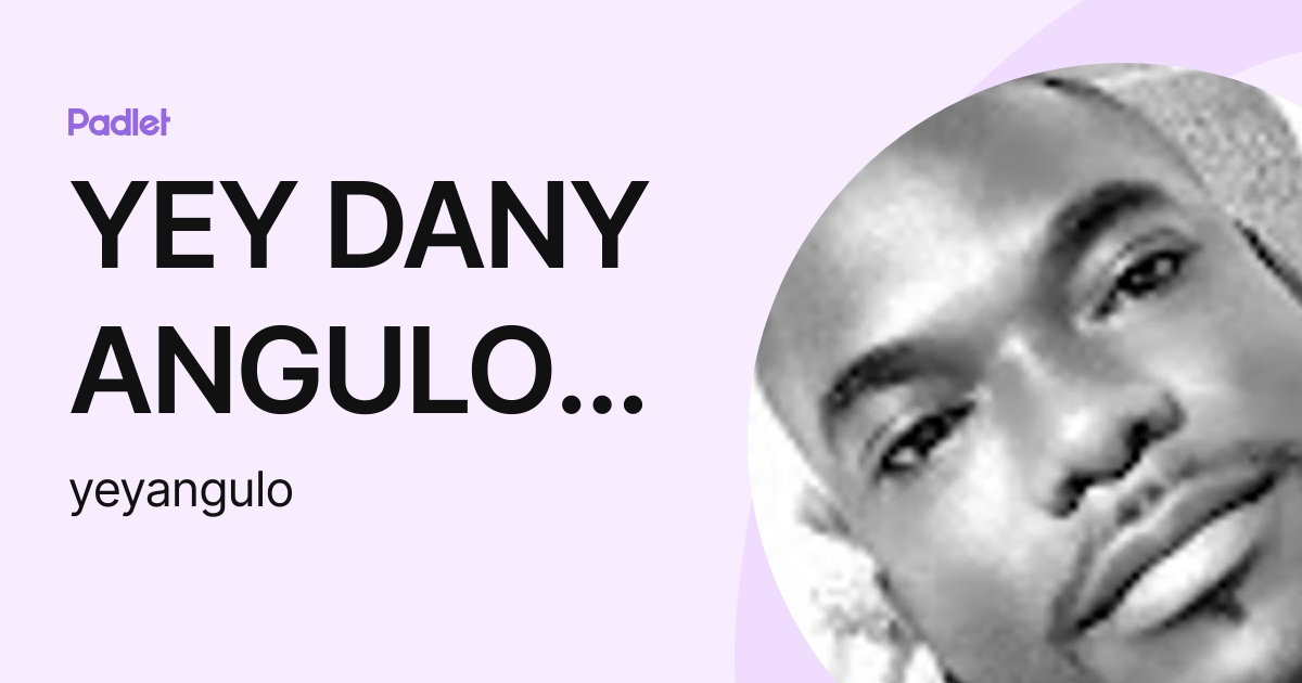 YEY DANY ANGULO MARQUINEZ (yeyangulo) profile | Padlet