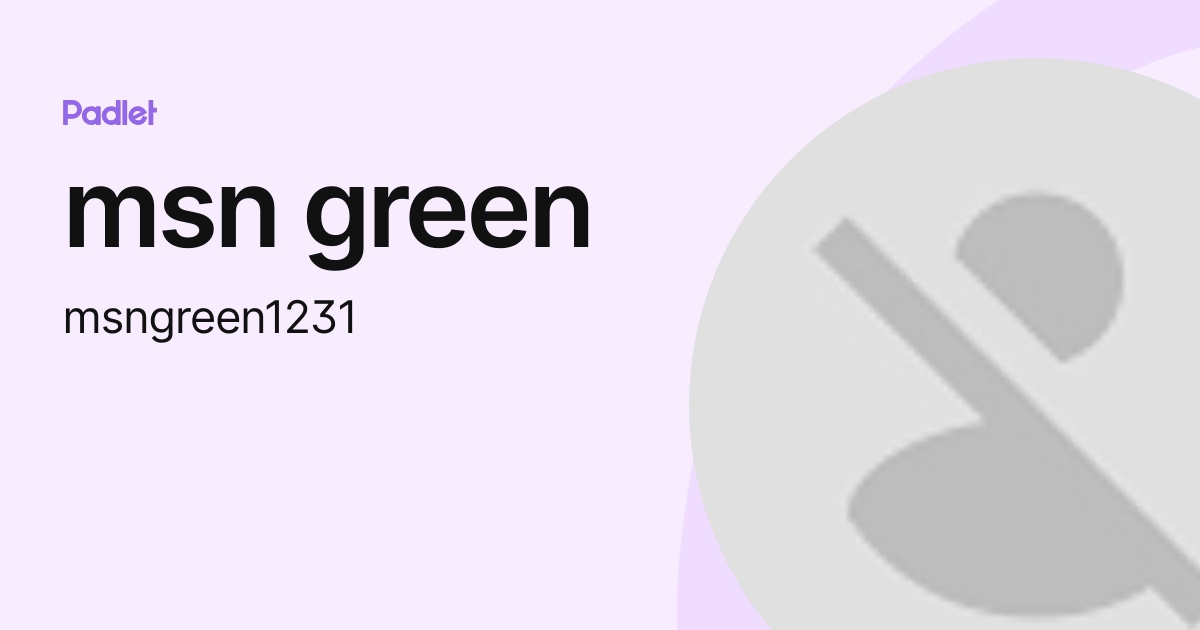 msn green (msngreen1231) profile | Padlet