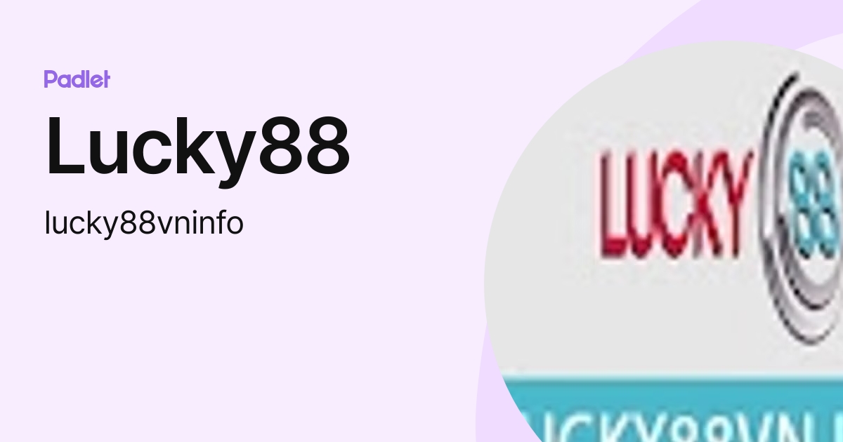 Lucky88 (lucky88vninfo) profile | Padlet