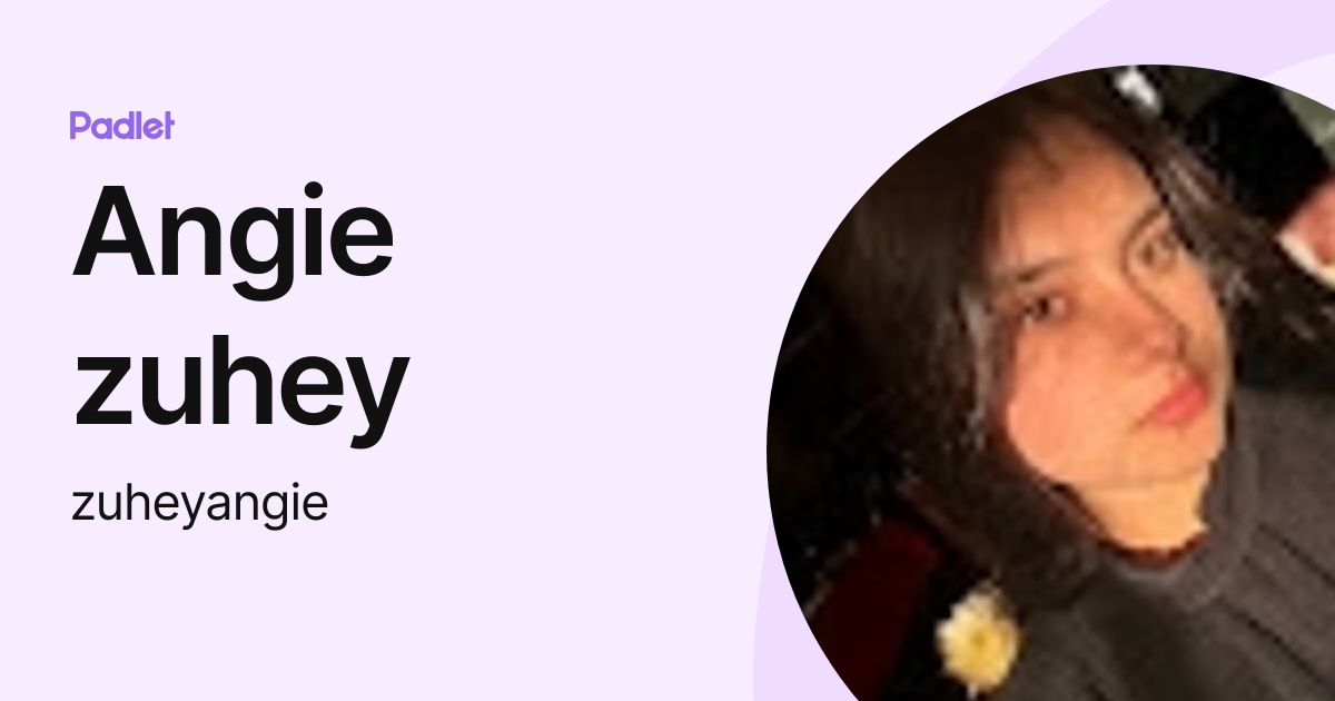 Angie zuhey (zuheyangie) profile | Padlet