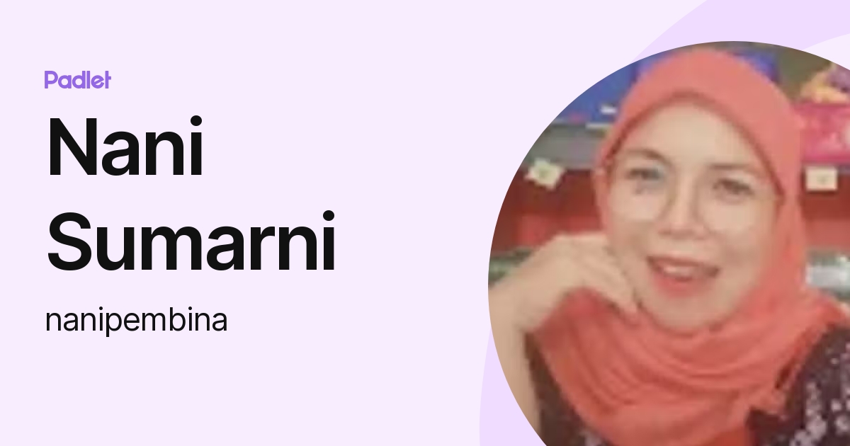 Nani Sumarni (nanipembina) profile | Padlet