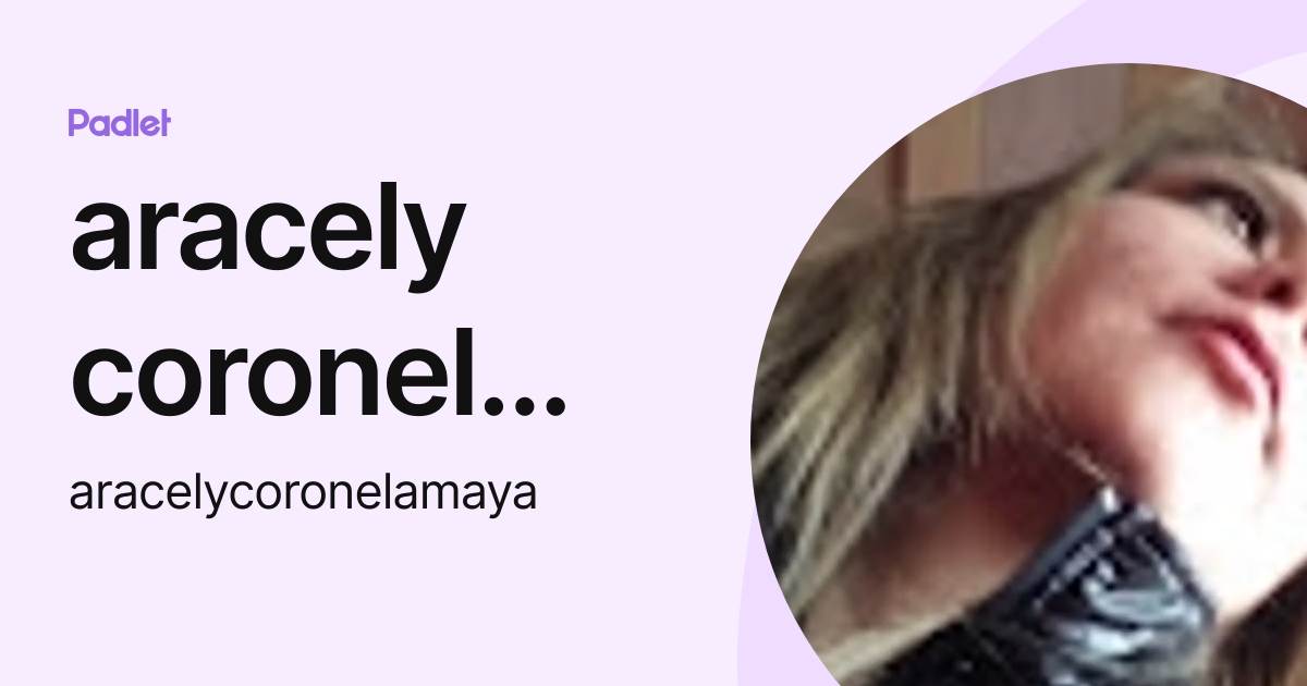 aracely coronel amaya (aracelycoronelamaya) profile | Padlet