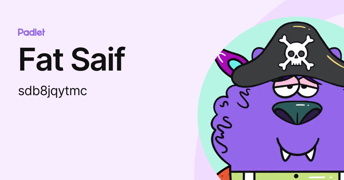 Fat Saif (sdb8jqytmc) profile | Padlet