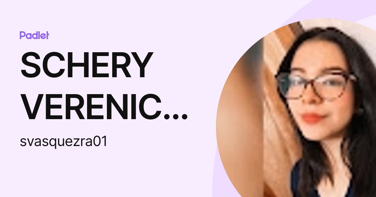 SCHERY VERENICE VASQUEZ RAMOS (svasquezra01) profile | Padlet