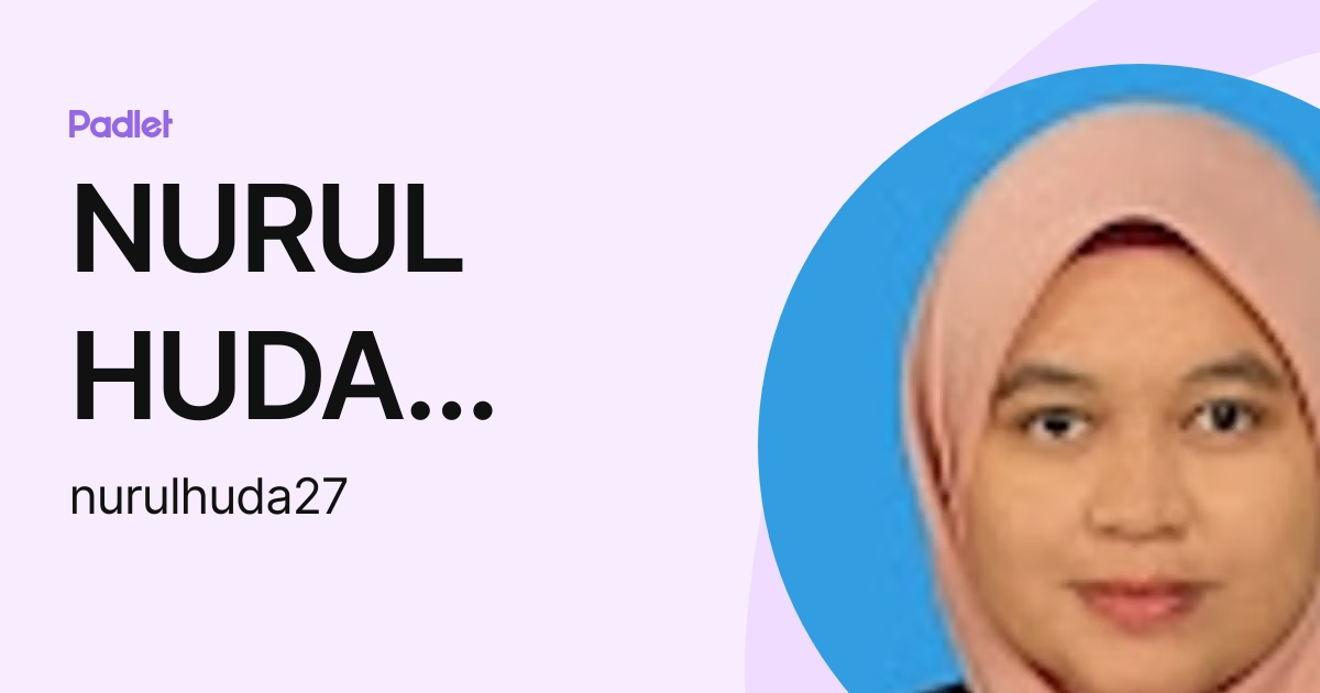 NURUL HUDA BINTI ABDUL RAZAK (PSP) (nurulhuda27) profile | Padlet