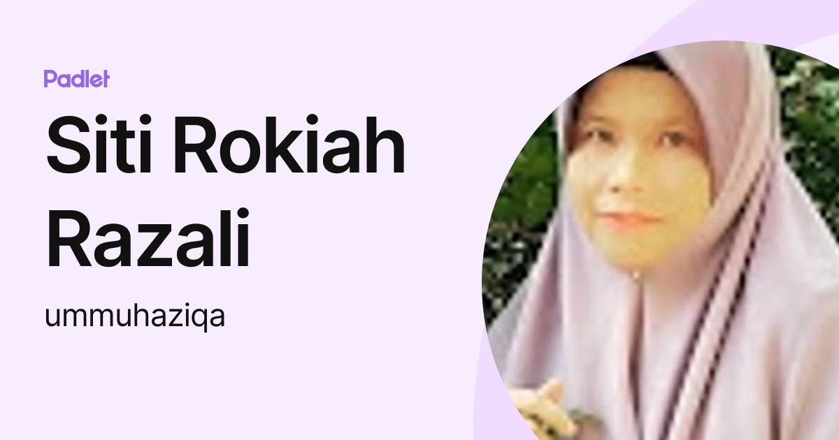 Siti Rokiah Razali (ummuhaziqa) profile | Padlet