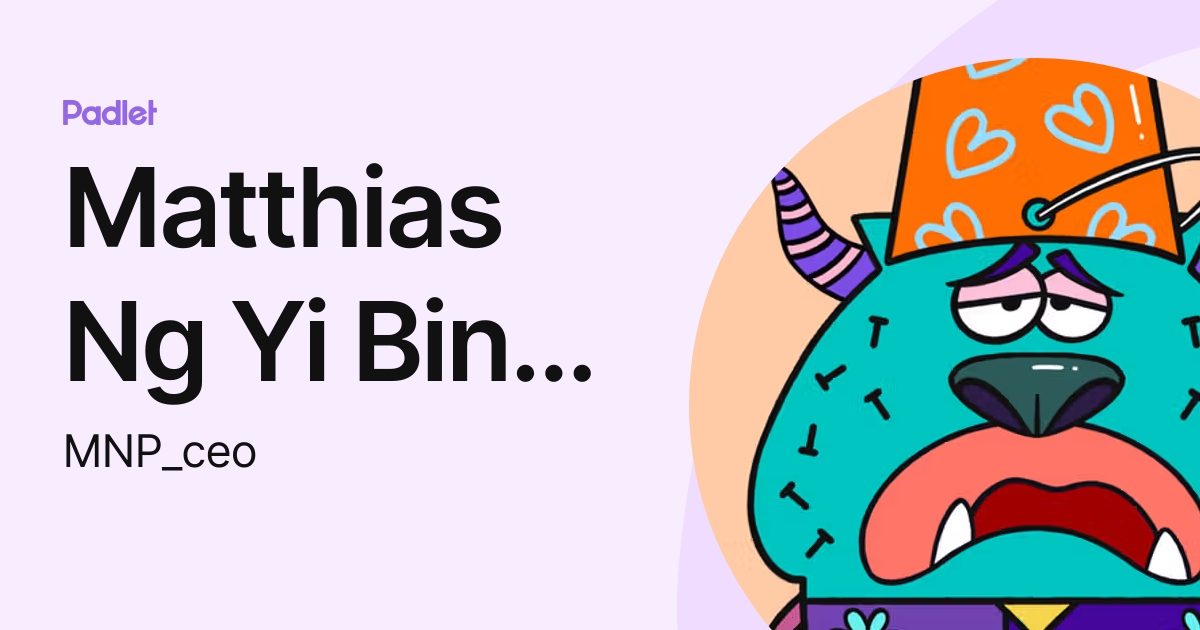 Matthias Ng Yi Bin (School Account) (MNP_ceo) profile | Padlet