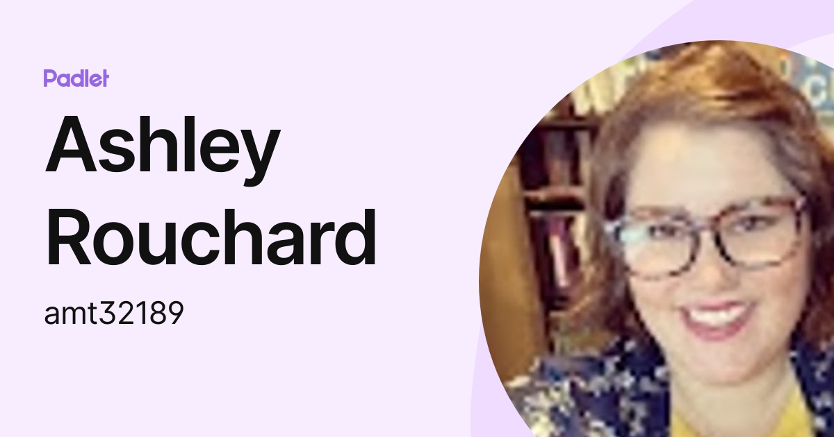 Ashley Rouchard (amt32189) profile | Padlet