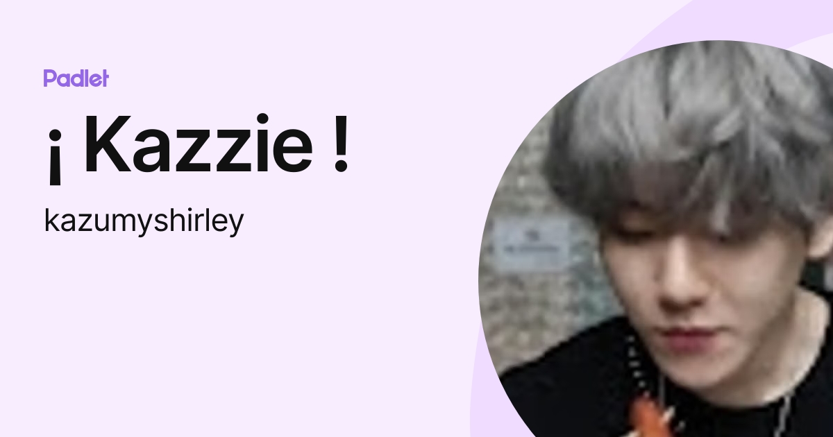 ¡ Kazzie ! (kazumyshirley) profile | Padlet