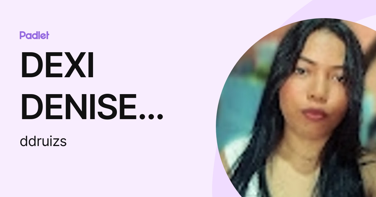 DEXI DENISE RUIZ SOLIZ (ddruizs) profile | Padlet