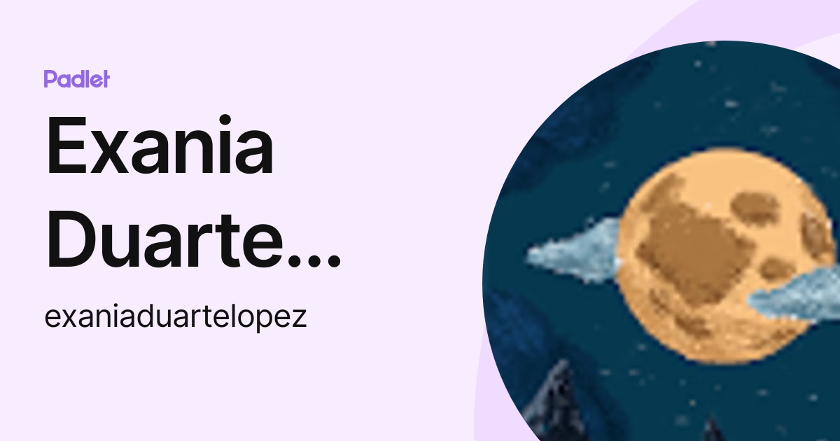 Exania Duarte Lopez (exaniaduartelopez) profile | Padlet