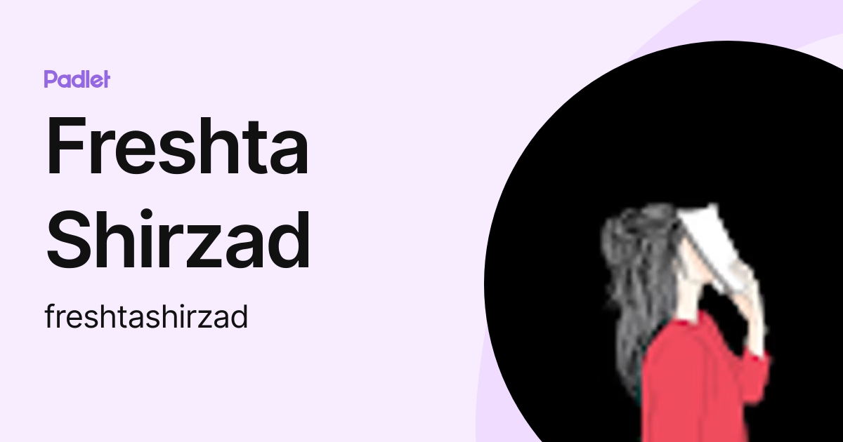 Freshta Shirzad (freshtashirzad) profile | Padlet