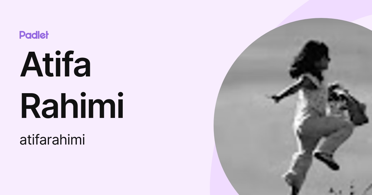 Atifa Rahimi (atifarahimi) profile | Padlet