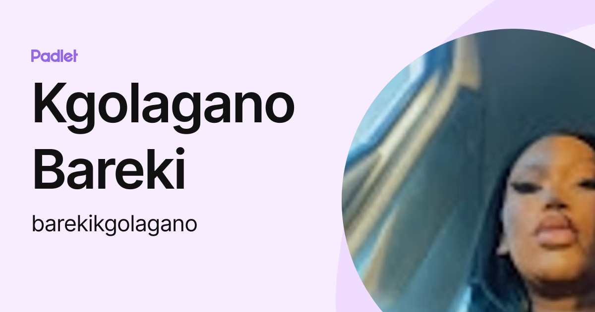 Kgolagano Bareki (barekikgolagano) profile | Padlet