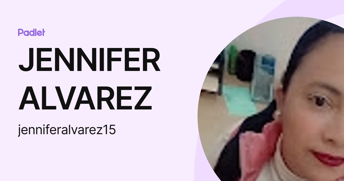 JENNIFER ALVAREZ (jenniferalvarez15) profile | Padlet
