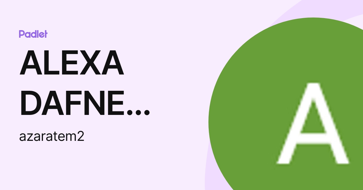 ALEXA DAFNE YADITH ZARATE MAYA (azaratem2) profile | Padlet