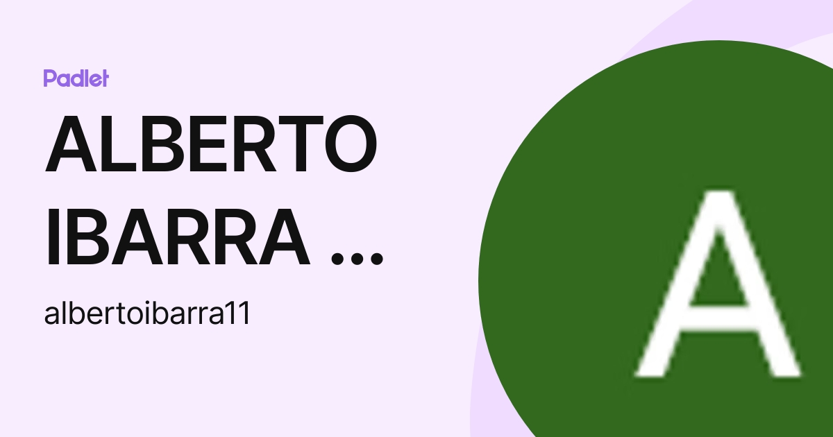 ALBERTO IBARRA DE LA CRUZ (albertoibarra11) profile | Padlet