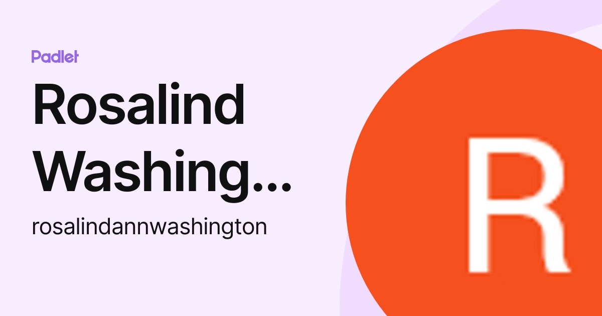 Rosalind Washington (rosalindannwashington) profile | Padlet