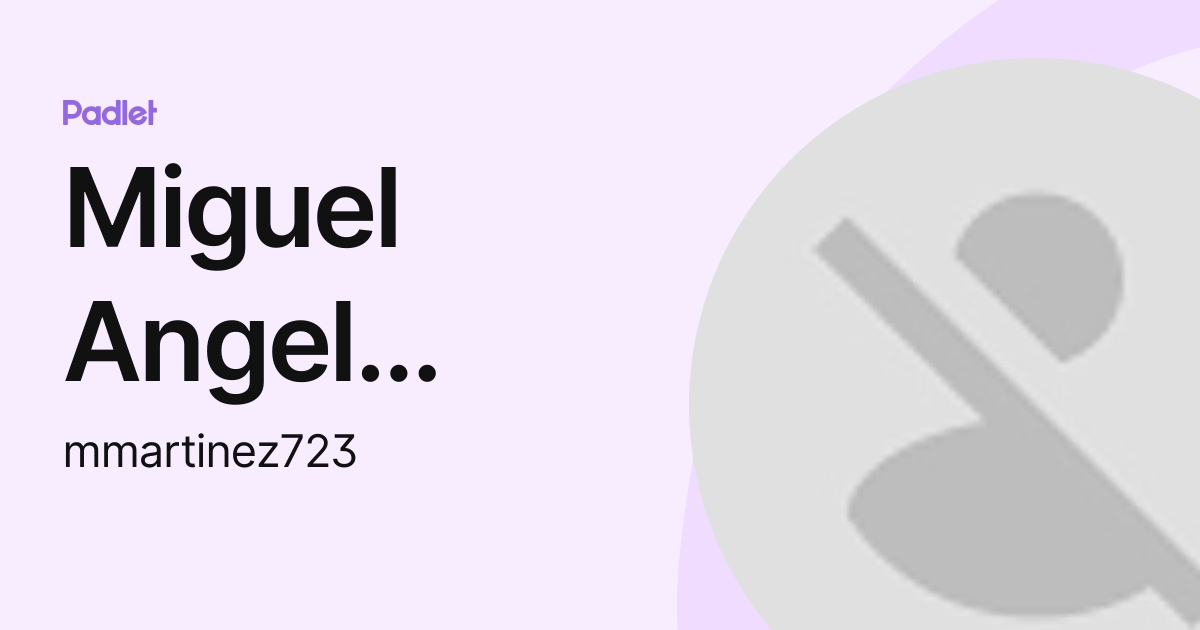 Miguel Angel Martinez Lemus (mmartinez723) profile | Padlet
