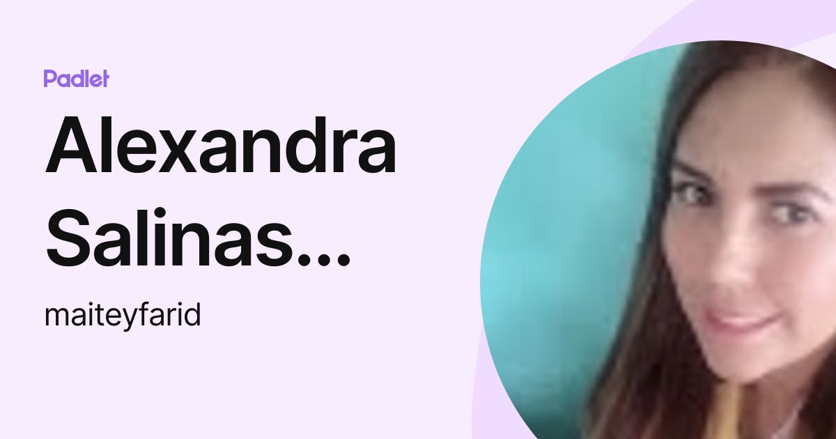 Alexandra Salinas Solano (maiteyfarid) profile | Padlet