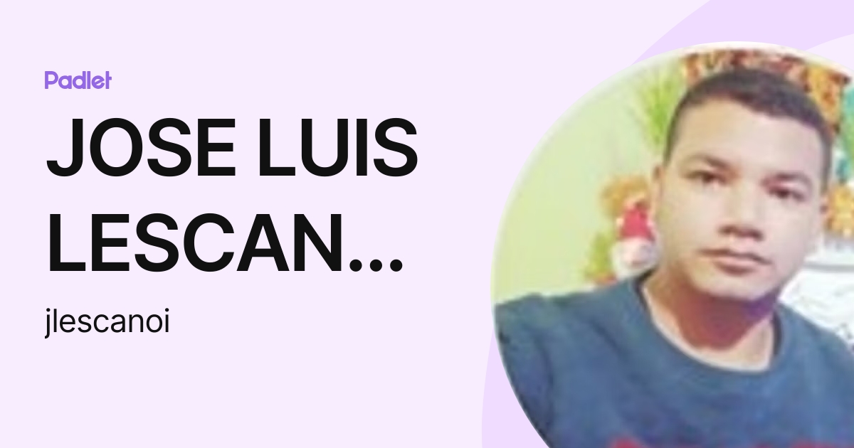 JOSE LUIS LESCANO ICOCHEA (jlescanoi) profile | Padlet