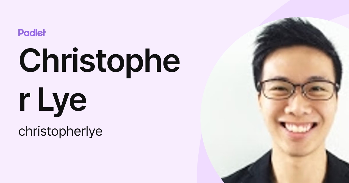 Christopher Lye (christopherlye) profile | Padlet