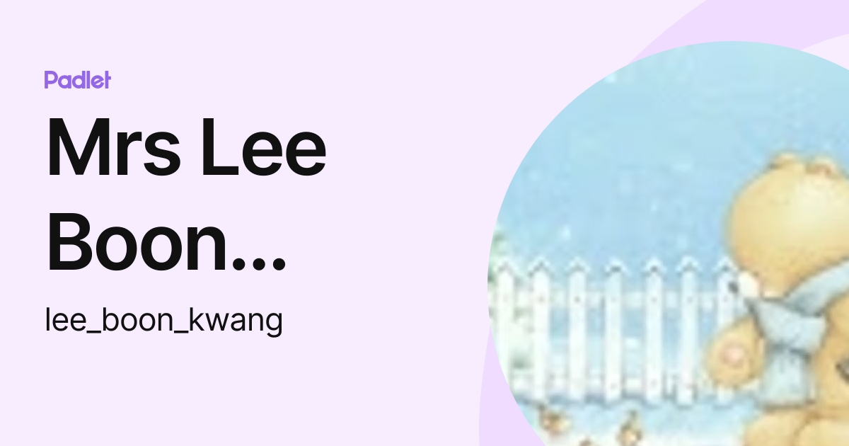 Mrs Lee Boon Kwang (lee_boon_kwang) profile | Padlet